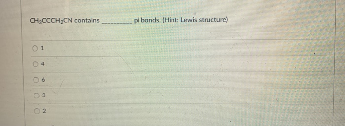 Solved CH3CCCH2CN contains pi bonds. (Hint: Lewis structure) | Chegg.com