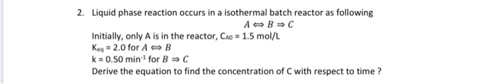 Solved 2. Liquid phase reaction occurs in a isothermal batch | Chegg.com