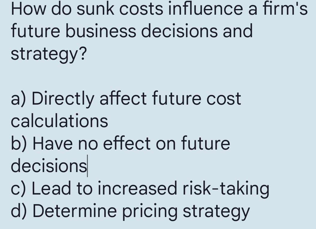 Solved How do sunk costs influence a firm's future business | Chegg.com