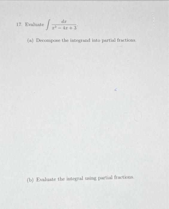 Solved 17. Evaluate ∫x2−4x+3dx. (a) Decompose the integrand | Chegg.com