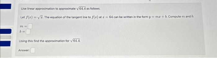 Solved Use linear approximation to approximate 64.4 as | Chegg.com