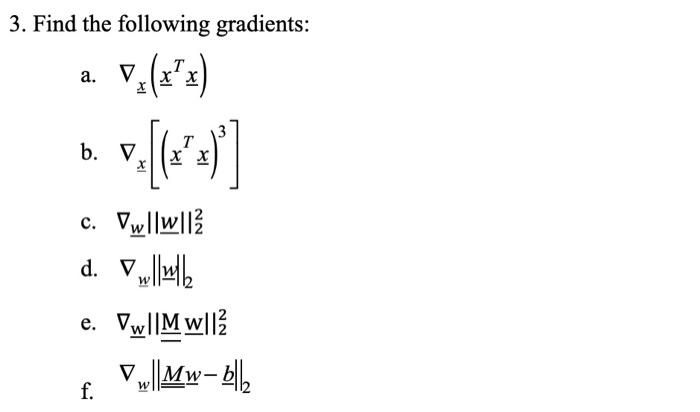 Solved 3. Find the following gradients: a. ∇x(xTx) b. | Chegg.com