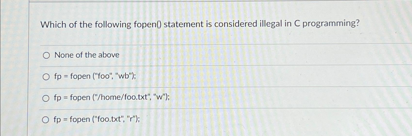 Solved Which of the following fopen() ﻿statement is | Chegg.com