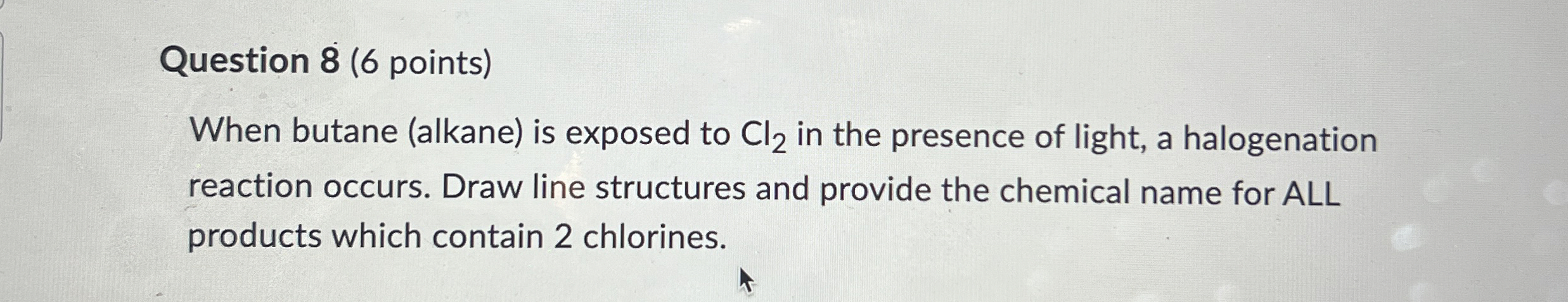 Solved Question 8 (6 ﻿points)When butane (alkane) ﻿is | Chegg.com