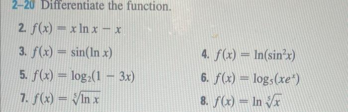 Solved 2-20 Differentiate the function. 2. f(x) = x In x - x | Chegg.com