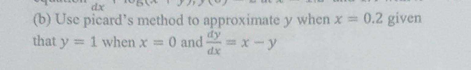 Solved (b) Use picard's method to approximate y when x=0.2 | Chegg.com
