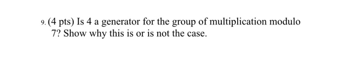 Solved 9.(4 pts) Is 4 a generator for the group of | Chegg.com