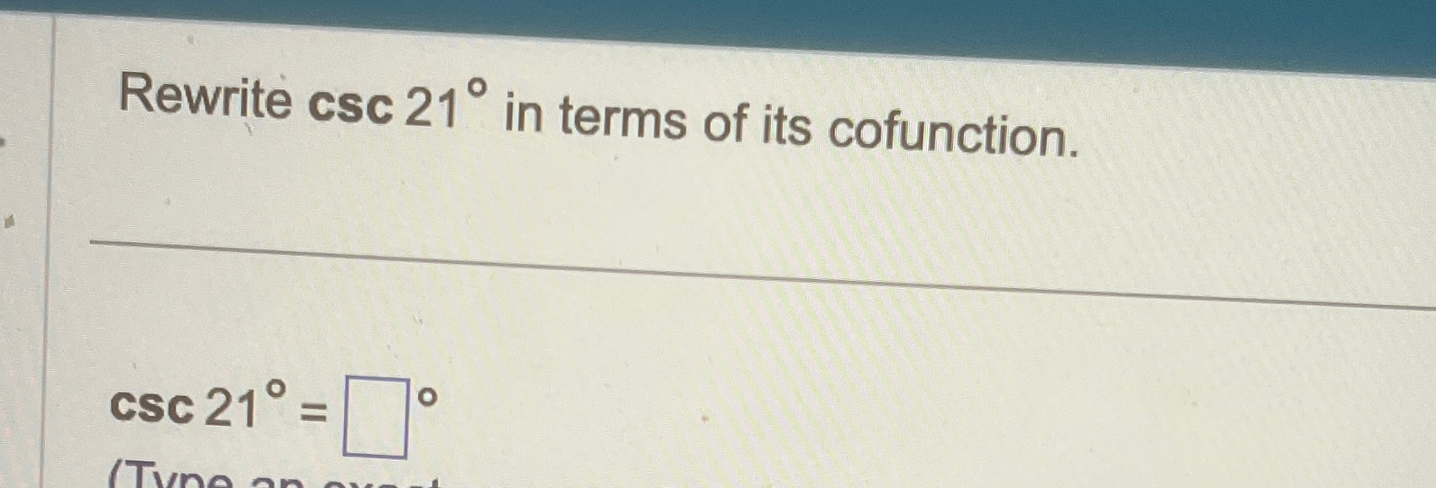Solved Rewrite csc21° ﻿in terms of its cofunction.csc21°= | Chegg.com