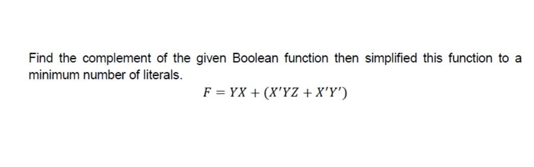 Solved Find the complement of the given Boolean function | Chegg.com