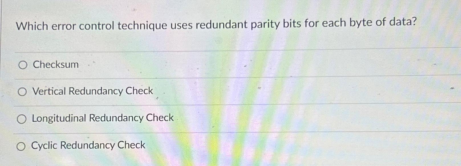Solved Which error control technique uses redundant parity | Chegg.com