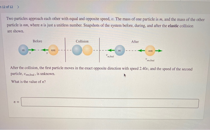 Solved n 12 of 12 > Two particles approach each other with | Chegg.com