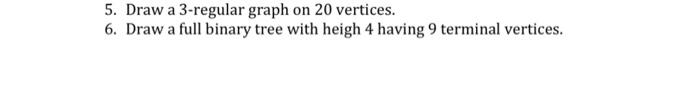 Solved 5. Draw a 3-regular graph on 20 vertices. 6. Draw a | Chegg.com