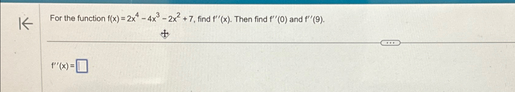 Solved For the function f(x)=2x4-4x3-2x2+7, ﻿find f''(x). | Chegg.com