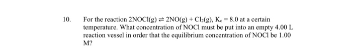 Solved 10. For the reaction 2NOCI(g) = 2NO(g) + Cl2(g), K. = | Chegg.com