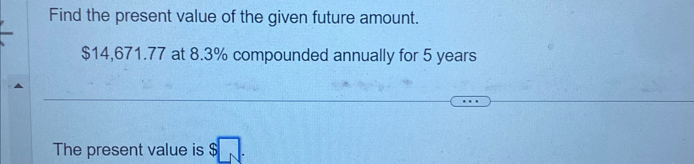 Solved Find the present value of the given future | Chegg.com