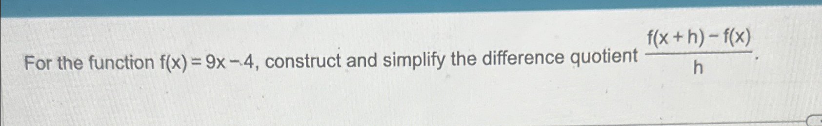 Solved For the function f(x)=9x-4, ﻿construct and simplify | Chegg.com