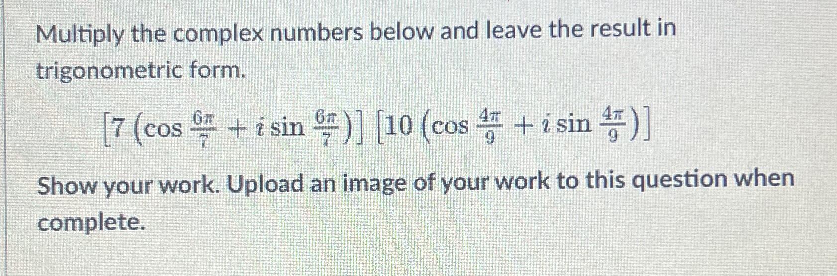 Solved Multiply the complex numbers below and leave the | Chegg.com