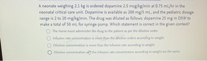 A neonate weighing 2.1 kg is ordered dopamine 2.5 | Chegg.com