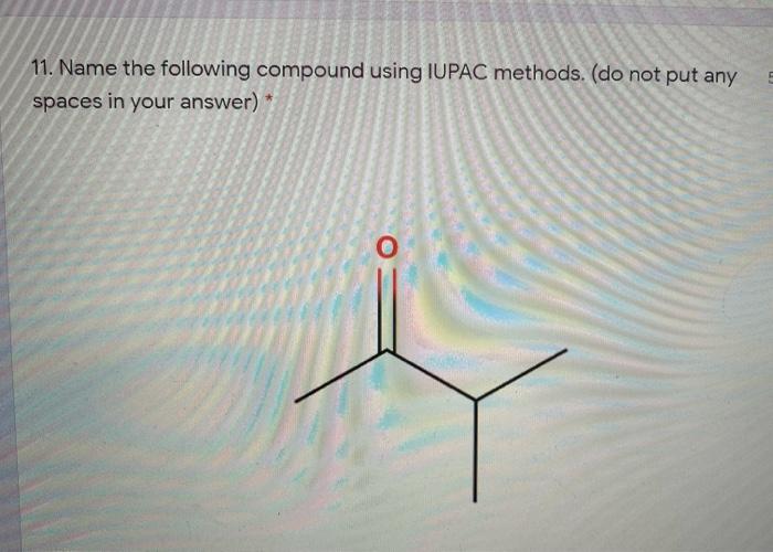 Solved 11. Name the following compound using IUPAC methods. | Chegg.com