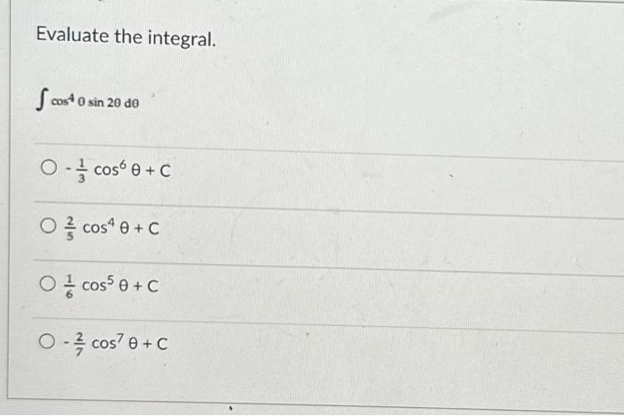 Solved Evaluate the integral. ∫cos4θsin2θdθ −31cos6θ+C | Chegg.com