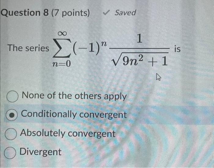 Solved Question 8 (7 points) Saved The series | Chegg.com