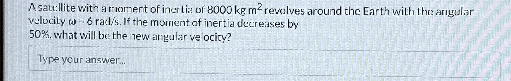 Solved A Satellite With A Moment Of Inertia Of 8000kgm 2