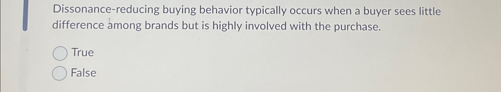 Solved Dissonance-reducing buying behavior typically occurs | Chegg.com
