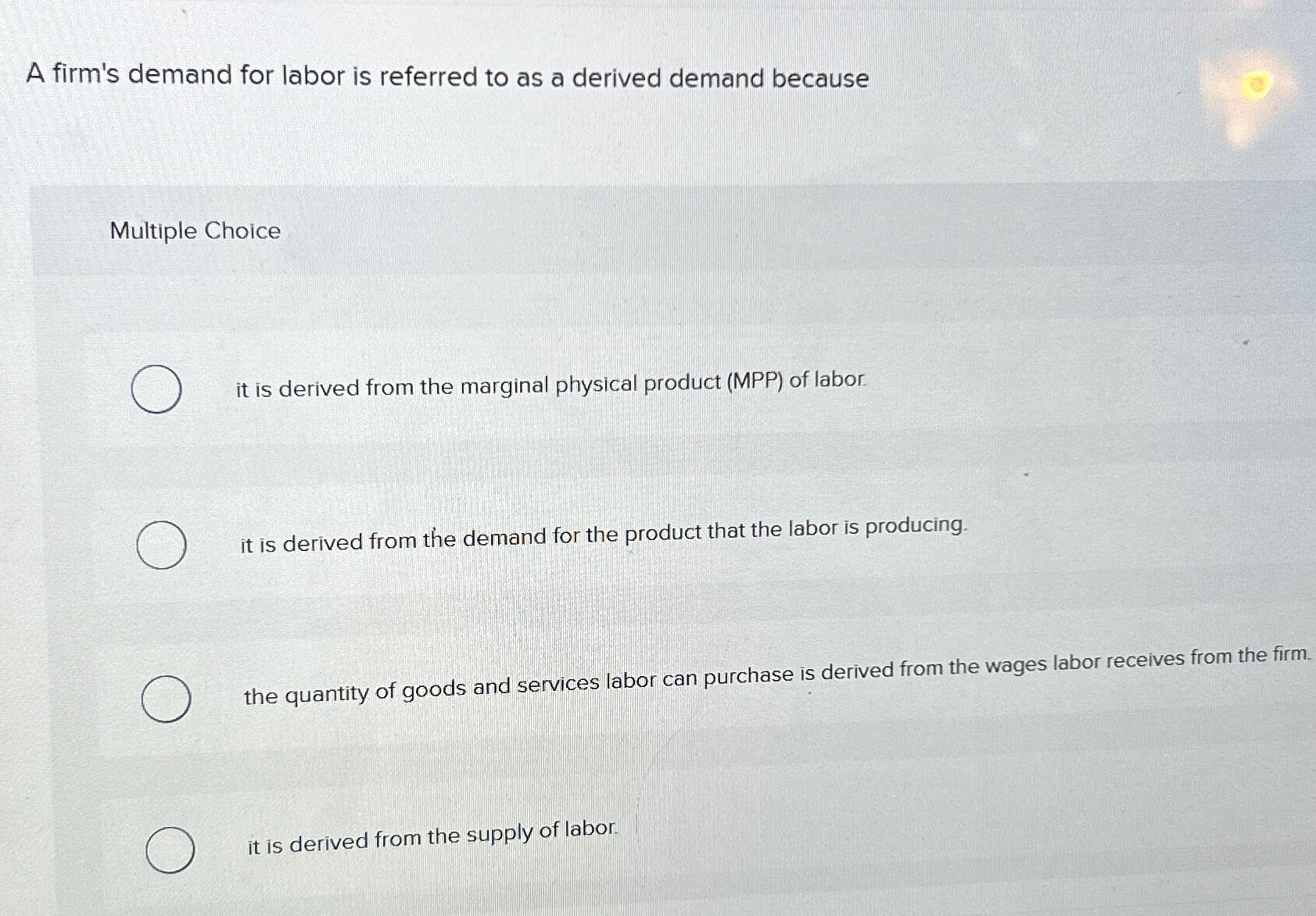 Solved A firm's demand for labor is referred to as a derived | Chegg.com