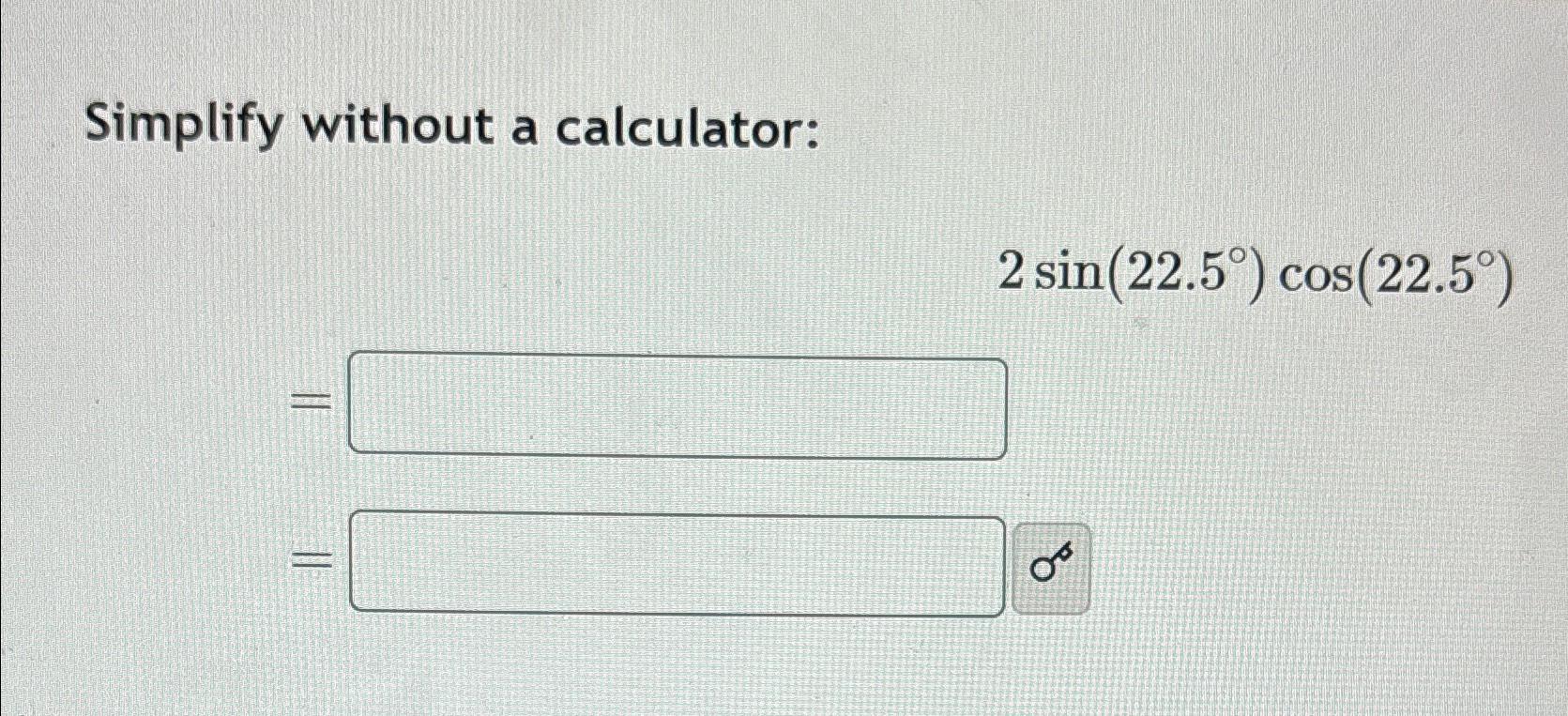solved-simplify-without-a-calculator-2sin-22-5-cos-22-5-chegg