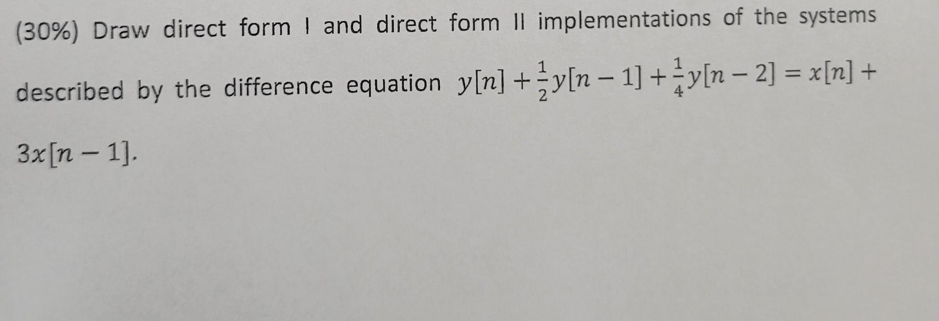 Solved (30\%) Draw direct form I and direct form II | Chegg.com Solved (30\%) Draw direct form I and direct form II | Chegg.com