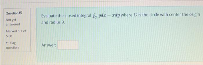 Solved Question 6 Not yet Evaluate the closed integral $c | Chegg.com