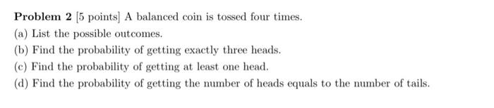 Problem 2 [5 points] A balanced coin is tossed four | Chegg.com