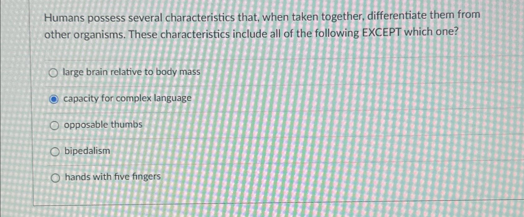 Solved Humans possess several characteristics that, when | Chegg.com