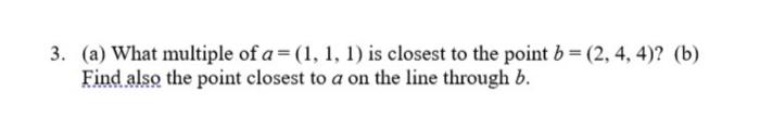 (a) What multiple of a=(1,1,1) is closest to the | Chegg.com