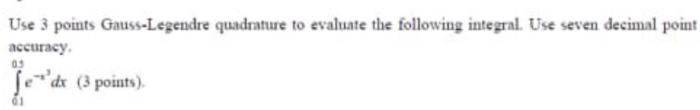 Solved Use 3 points Gauss-Legendre quadrature to evaluate | Chegg.com