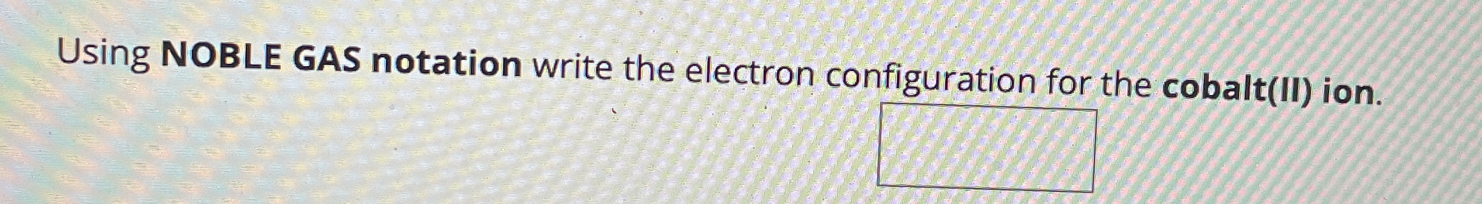 Solved Using NOBLE GAS notation write the electron | Chegg.com