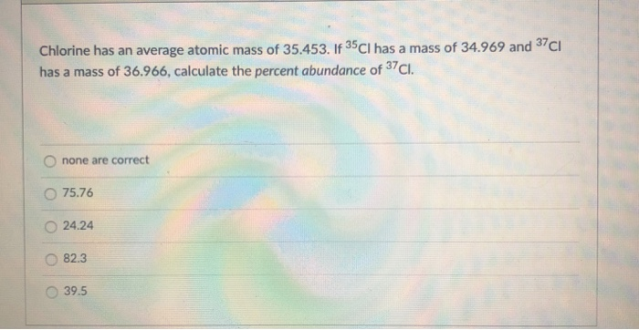 Solved Chlorine has an average atomic mass of 35.453. If | Chegg.com