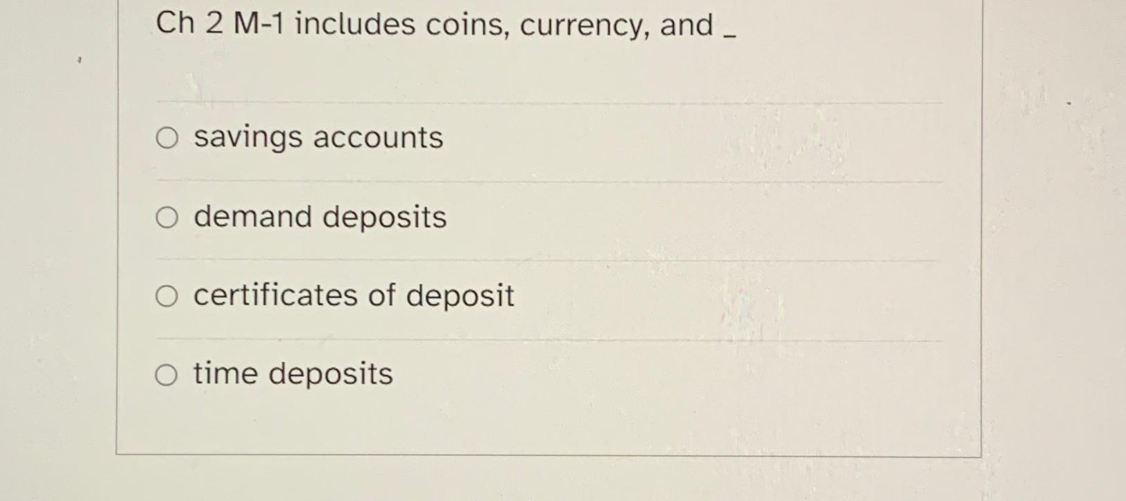 Solved Ch 2 ﻿M-1 ﻿includes coins, currency, and _savings | Chegg.com