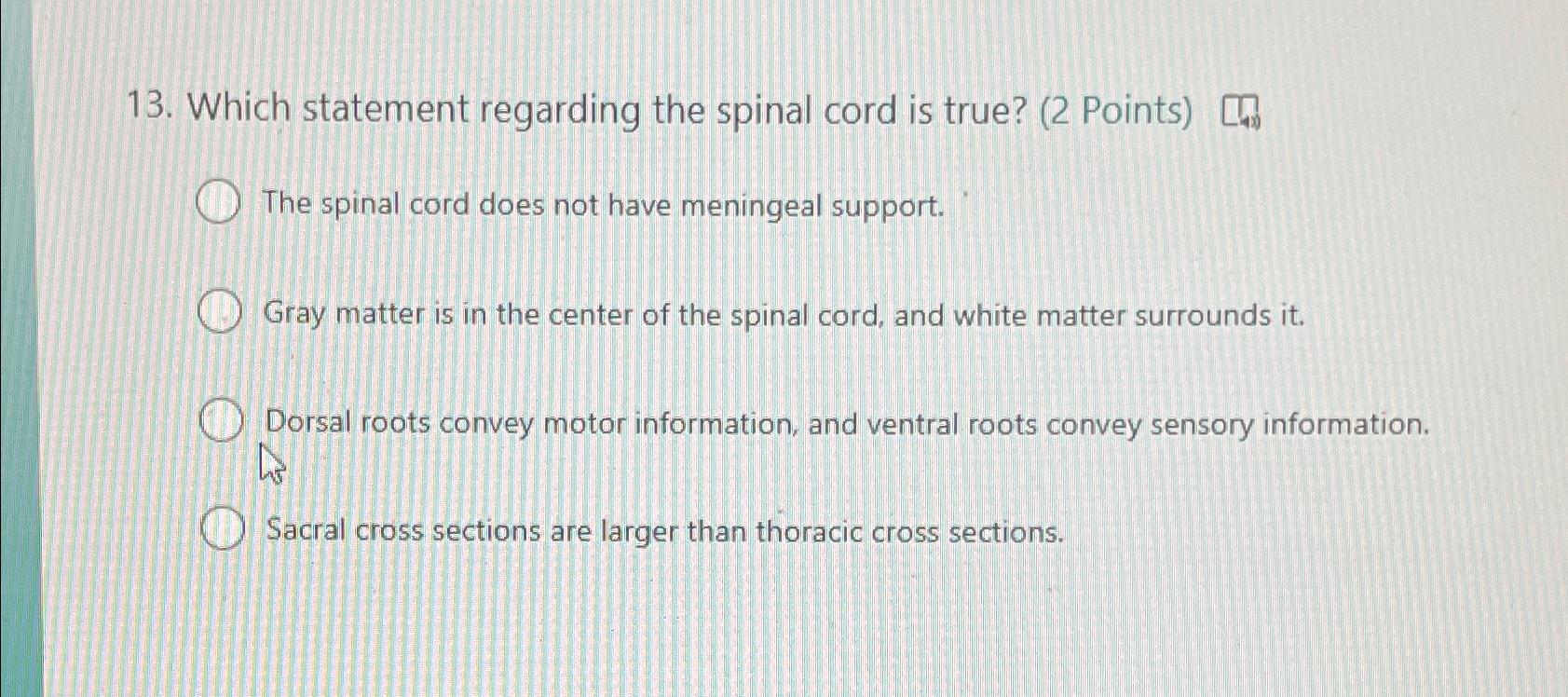 Solved Which statement regarding the spinal cord is true? (2 | Chegg.com
