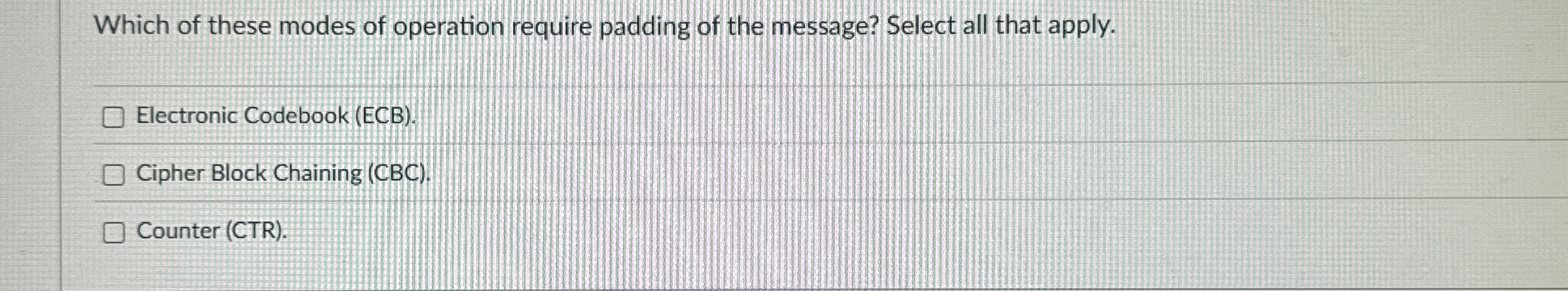Solved Which of these modes of operation require padding of | Chegg.com