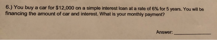 Solved 6.) You buy a car for $12,000 on a simple interest | Chegg.com