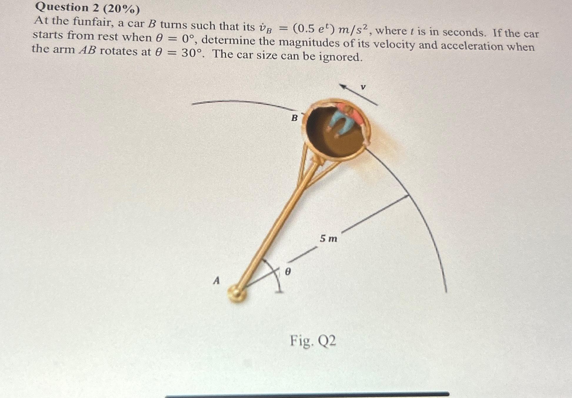 Solved Question 2 (20%)At the funfair, a car B ﻿turns such | Chegg.com