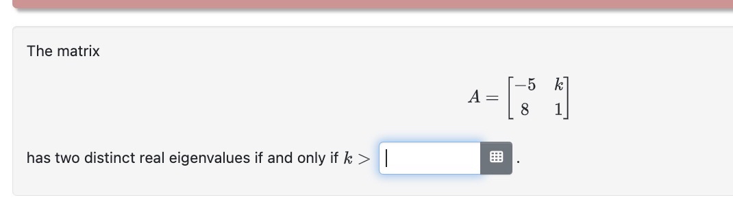 Solved The matrixA=[-5k81]has two distinct real eigenvalues | Chegg.com
