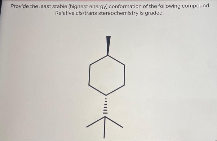 Solved Provide the least stable (highest energy) | Chegg.com