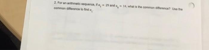 Solved 2. For an arithmetio sequence, If a8=29 and a8=14, | Chegg.com