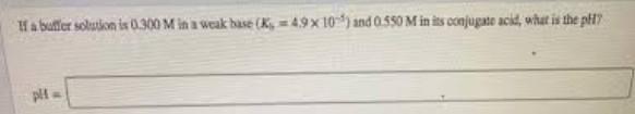 Solved If a buffer solubion is 0.300M in a weak base | Chegg.com