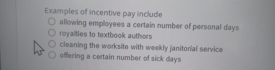 Solved Examples of incentive pay include allowing employees | Chegg.com