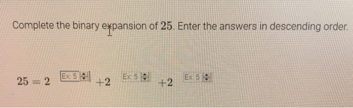 Solved Complete the binary expansion of 25. Enter the | Chegg.com
