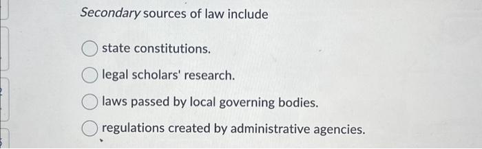 Secondary sources of law include state constitutions. | Chegg.com