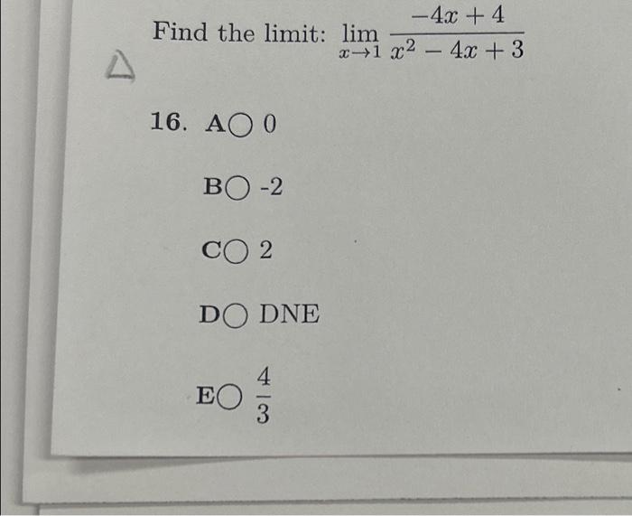 Solved Find the limit: limx→1x2−4x+3−4x+4 16. A 0 B -2 C 2 D | Chegg.com